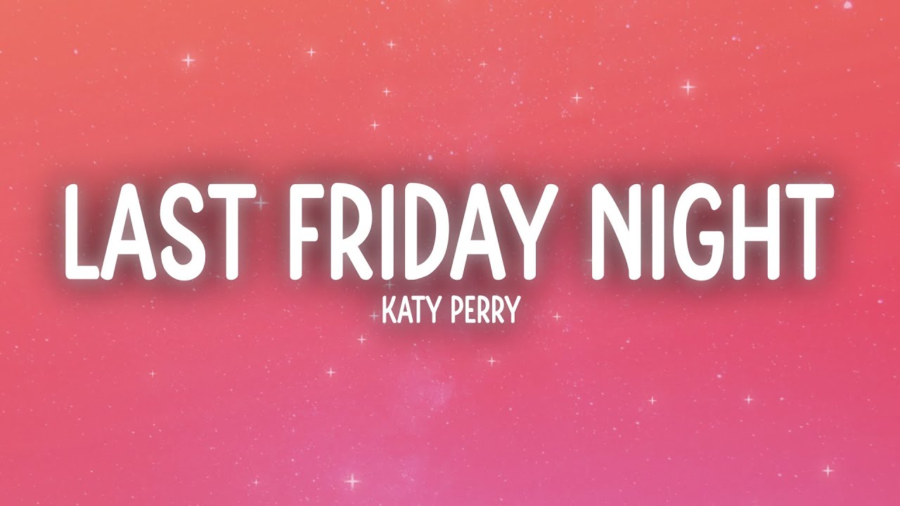 Katy Perry - Last Friday Night (T.G.I.F) (Lyrics) - YouTube