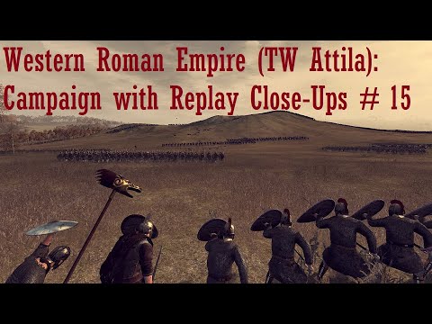 Western Roman Empire (TW Attila) Campaign with Replay Close-Ups 15 ...