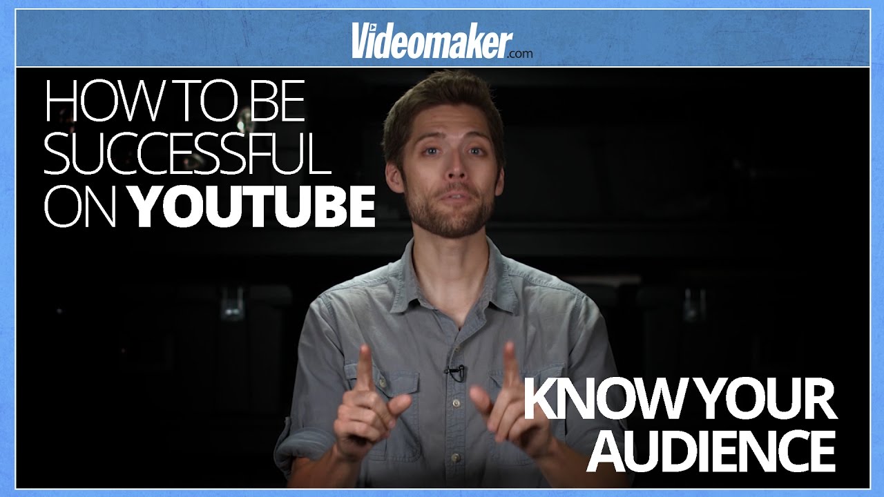 How to be successful on YouTube - Know Your Audience - YouTube