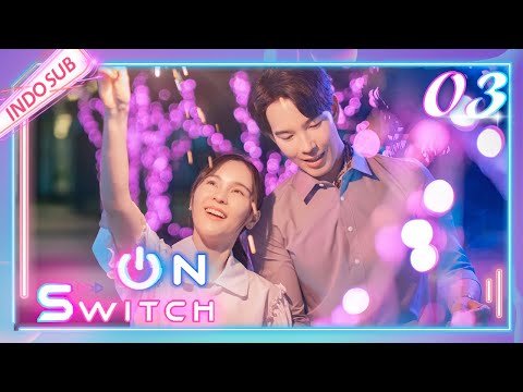 [Indo Sub] Switch On 03 | Nyalakan Dunia Cinta (Aom SusharManaying, Gee Sutthirak Subvijitra) 重启恋的世界