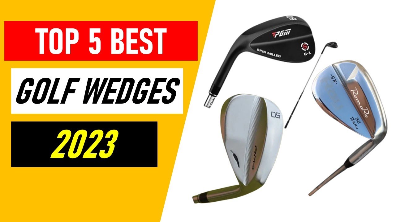 Top 5 Best Golf Wedges in 2023 - YouTube