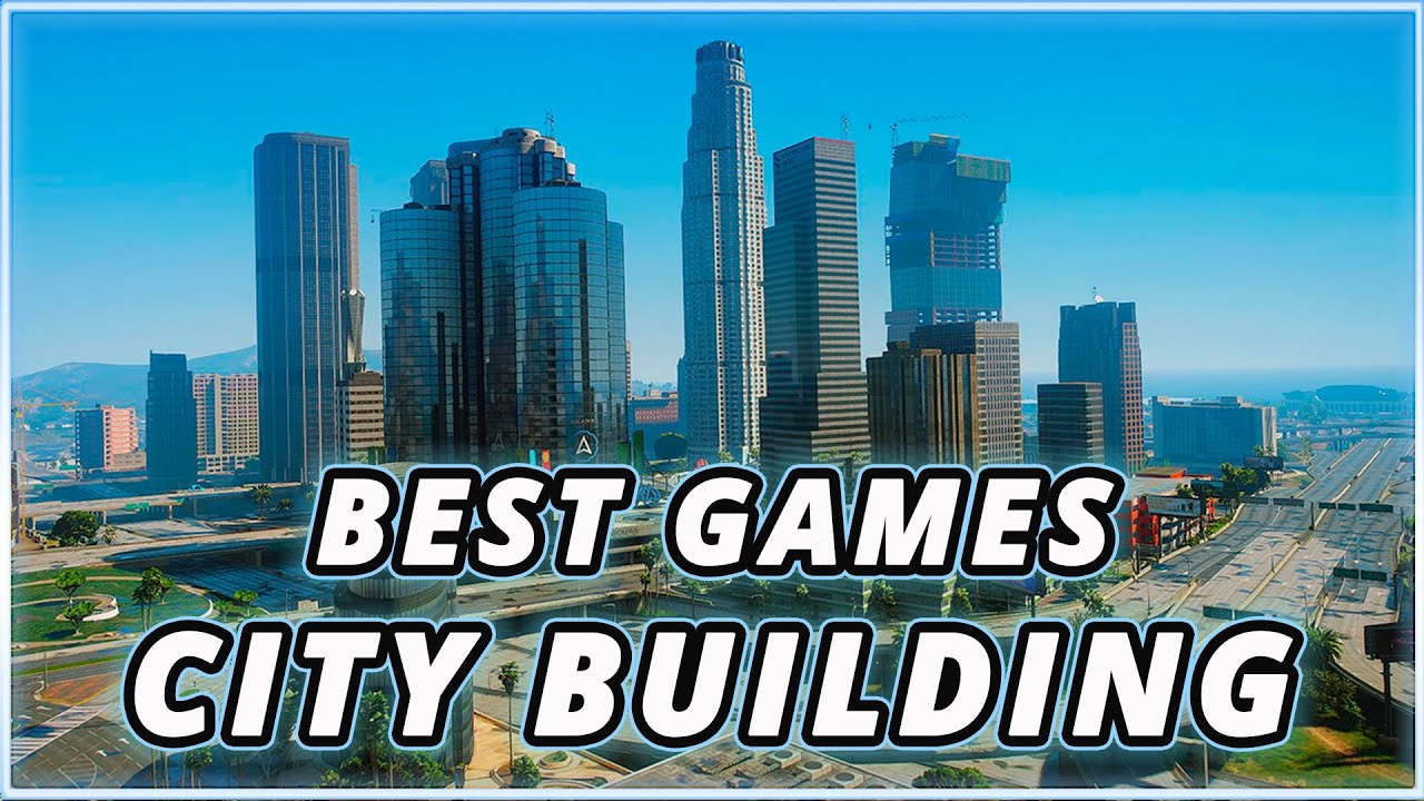 BEST CITY BUILDING GAMES YOU SHOULD PLAY IN 2024 - YouTube