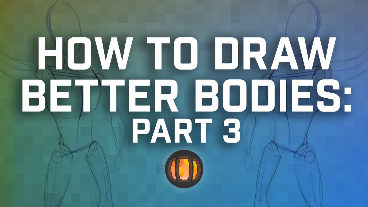 How to Draw Better Bodies: Part Three - YouTube