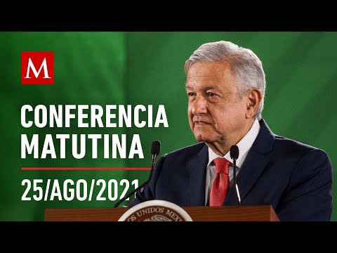 Conferencia matutina de AMLO, 25 de agosto de 2021