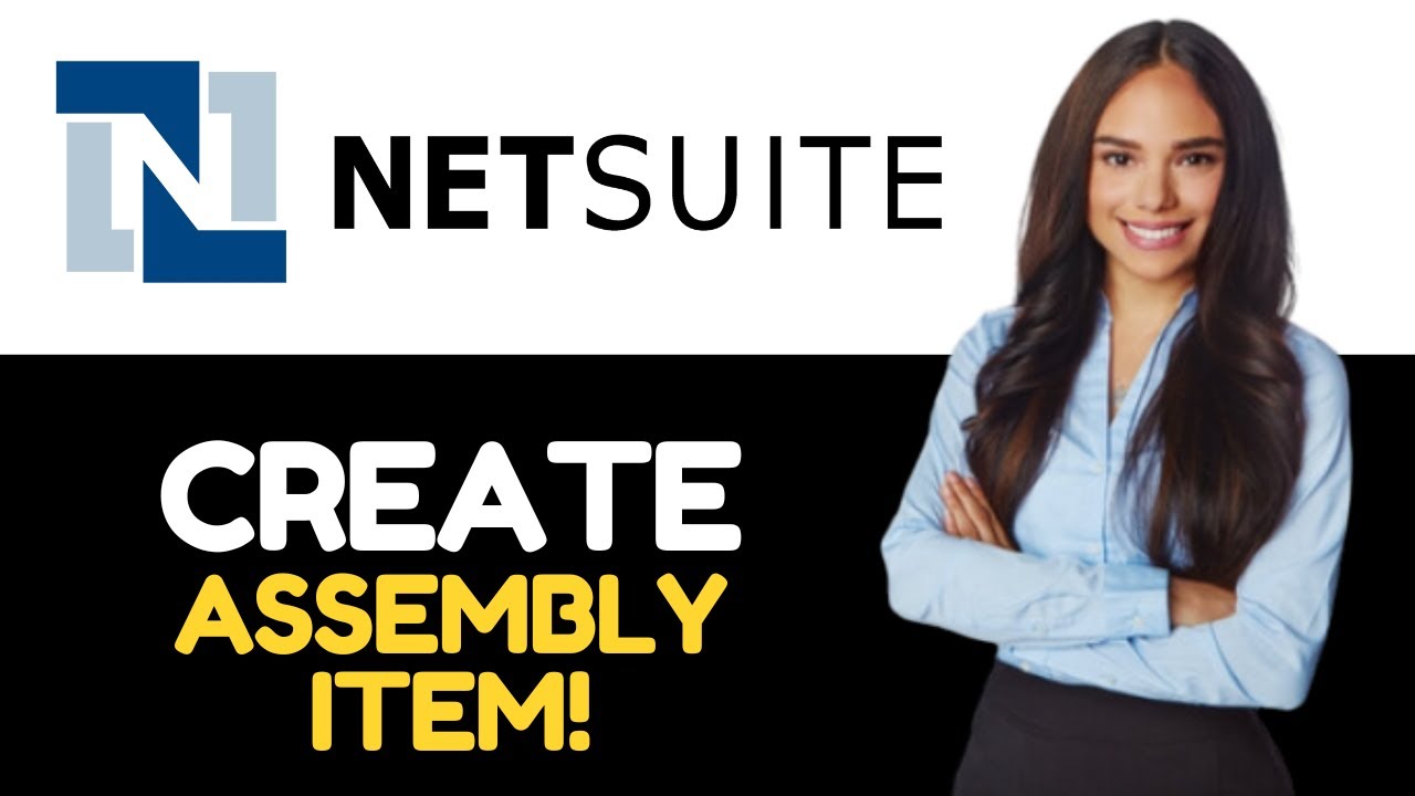 HOW TO CREATE ASSEMBLY ITEM IN NETSUITE 2024! (FULL GUIDE) - YouTube