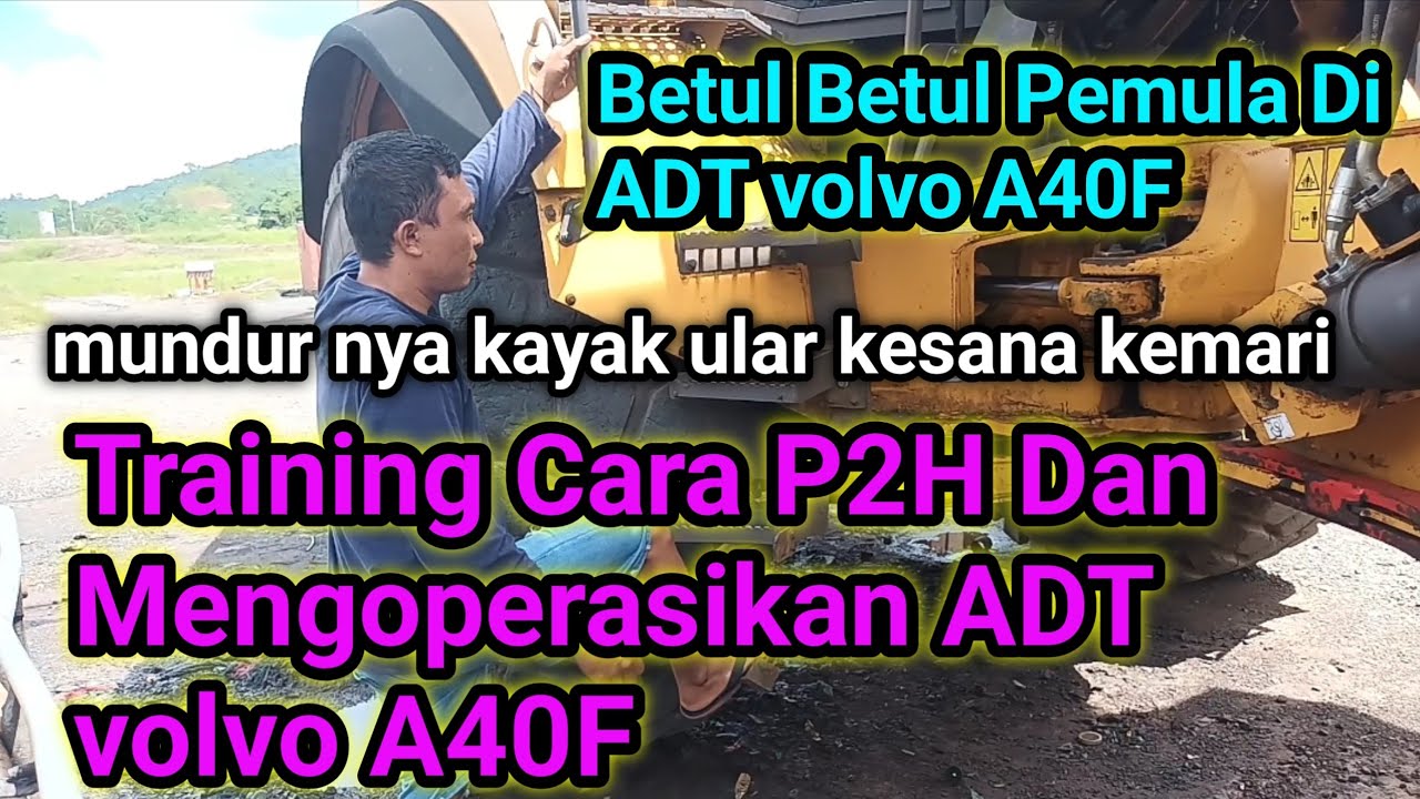 Cara P2H Dan Mengoperasika ADT volvo A40F Dengan Mudah/training ADT ...