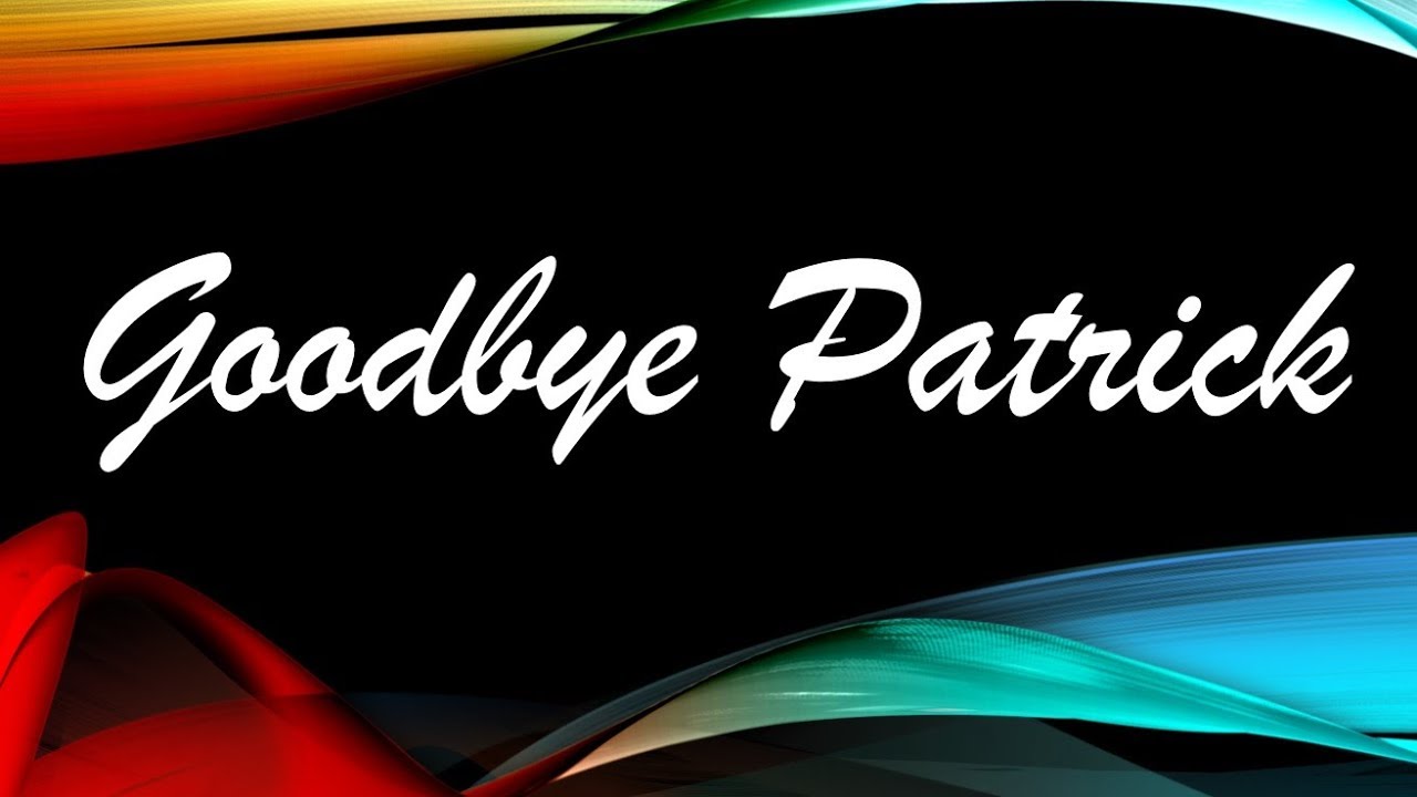 Goodbye Patrick - YouTube