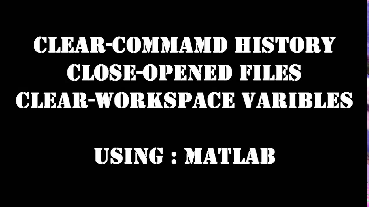 Clear Command Window Close Opened Files Clear Workspace Variables clear-command-window-close-opened-files-clear-workspace-variables