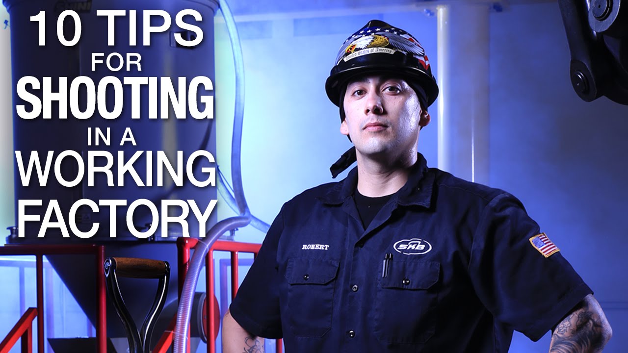 10 Tips for Shooting in a Working Factory - Photo & Video Tutorial ...