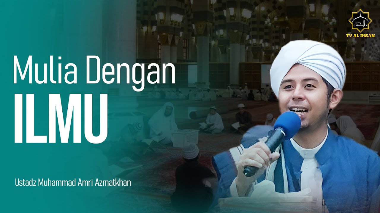 Mulia Dengan Ilmu - Ustadz Muhammad Amri Azmatkhan - YouTube