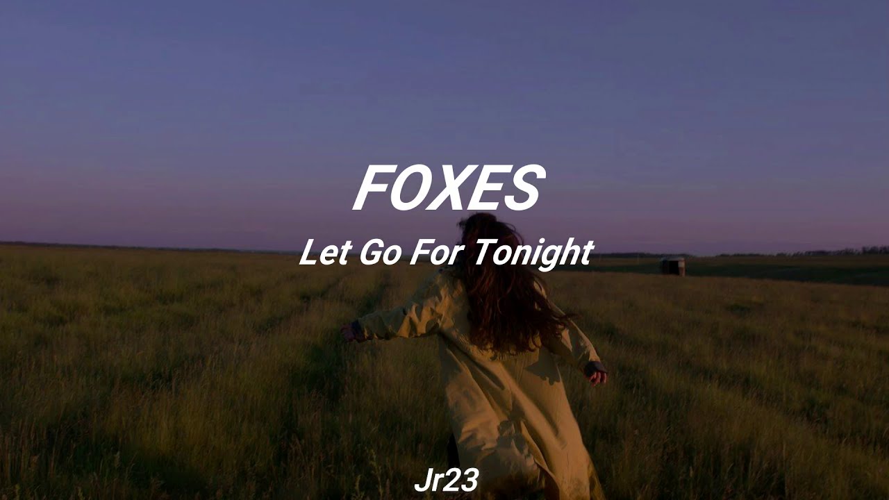 Foxes Let Go For Tonight Lyrics