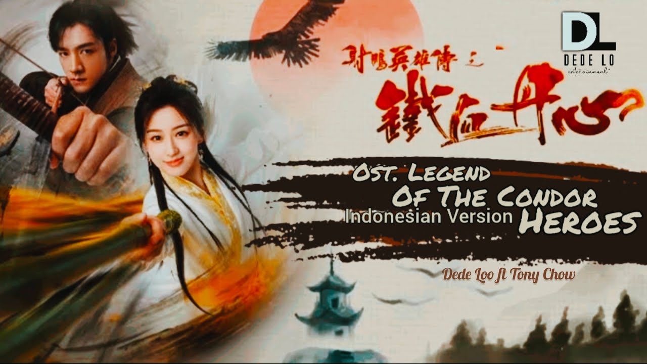 OST Legend Of The Condor Heroes 2024 [Indonesian Version] - 鐵血丹心 - Dede Loo ft Tony Chow - YouTube