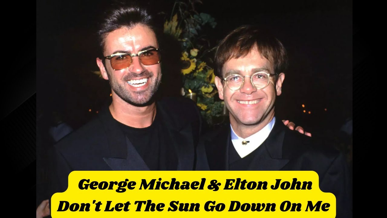 George Michael & Elton John - Don't Let The Sun Go Down On Me - YouTube