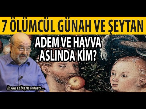 7 ÖLÜMCÜL GÜNAH VE ŞEYTAN KAVRAMI! ADEM VE HAVVA ASLINDA KİM? İHSAN ELİAÇIK İLE YAŞAYAN SORULAR!