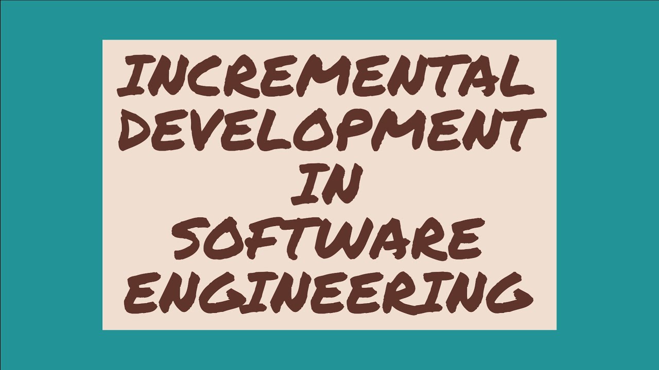 INCREMENTAL DEVELOPMENT IN SOFTWARE ENGINEERING EXPLAINED - YouTube