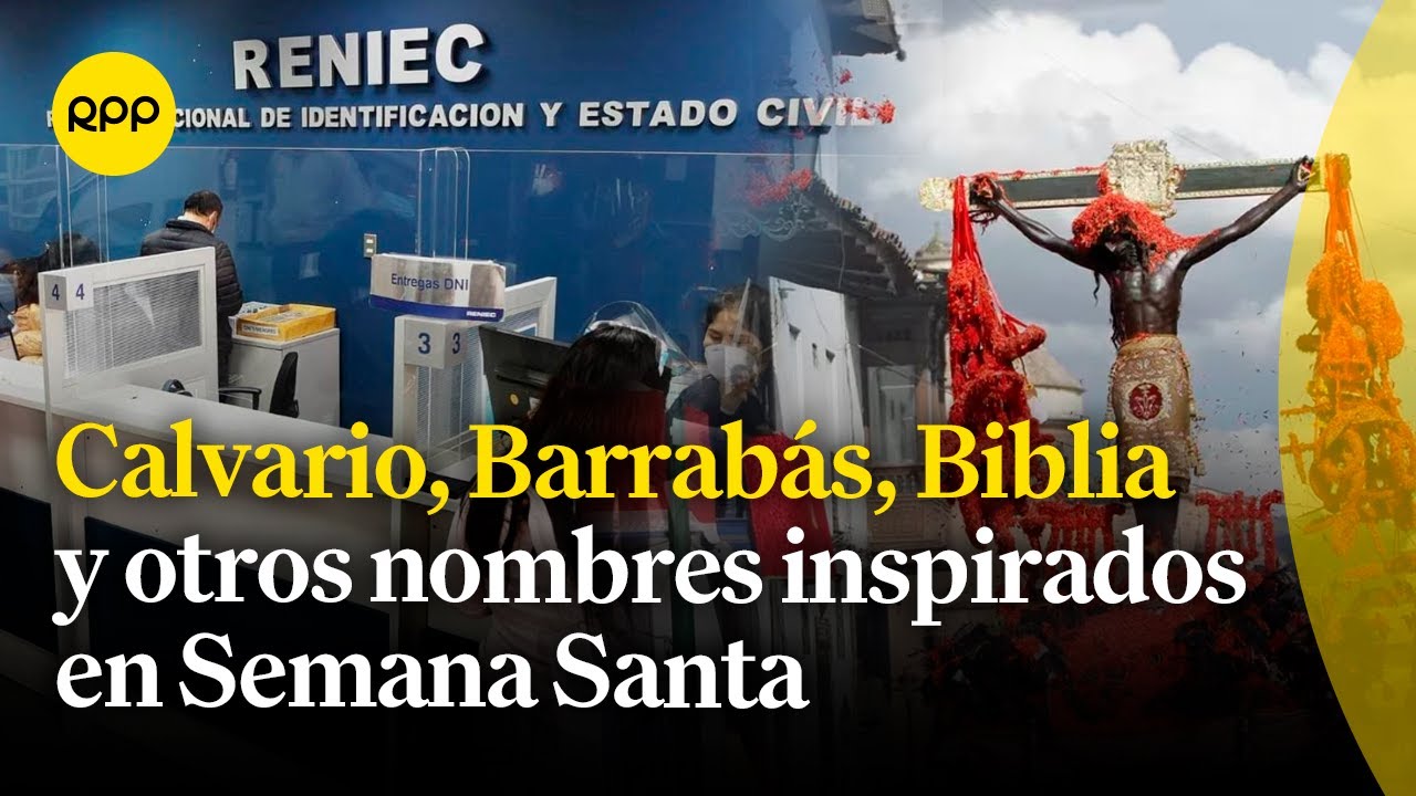 Reniec: los nombres de peruanos más curiosos inspirados en Semana Santa ...