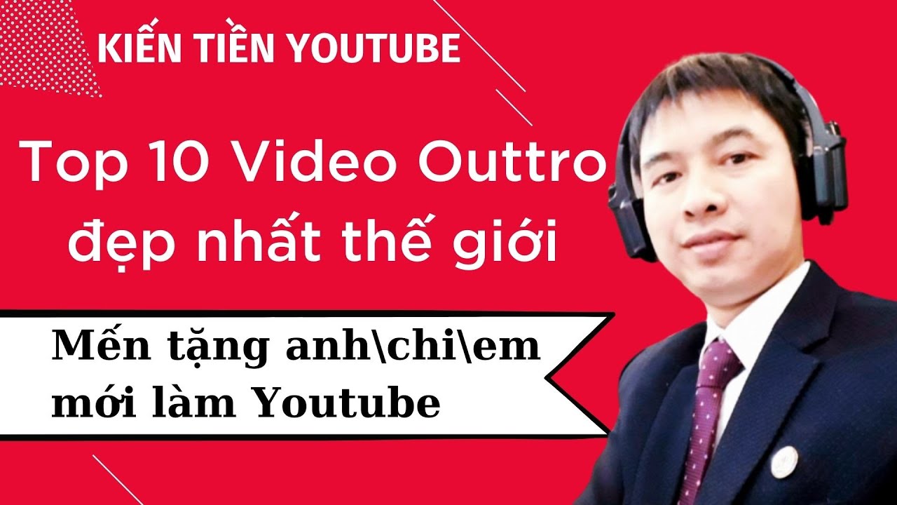 Top 10 Video Outro Đẹp Nhất Tặng Người Làm Youtube | Kiếm Tiền Youtube ...