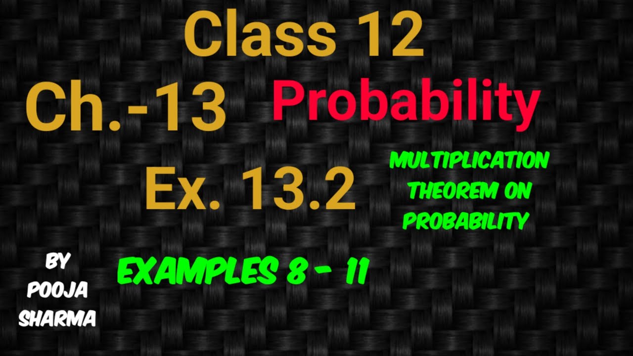 CLASS 12|| EX.13.2|| EXAMPLES 8 -11 || MULTIPLICATION THEOREM ON ...