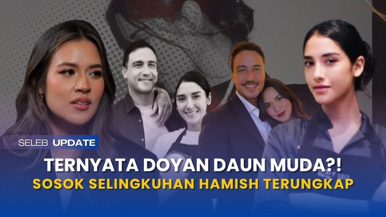 doyan daun muda?! perselingkuhan hamish daud terbongkar, ternyata ...