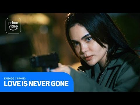 Love is Never Gone: Episode 11 Promo | Prime Video