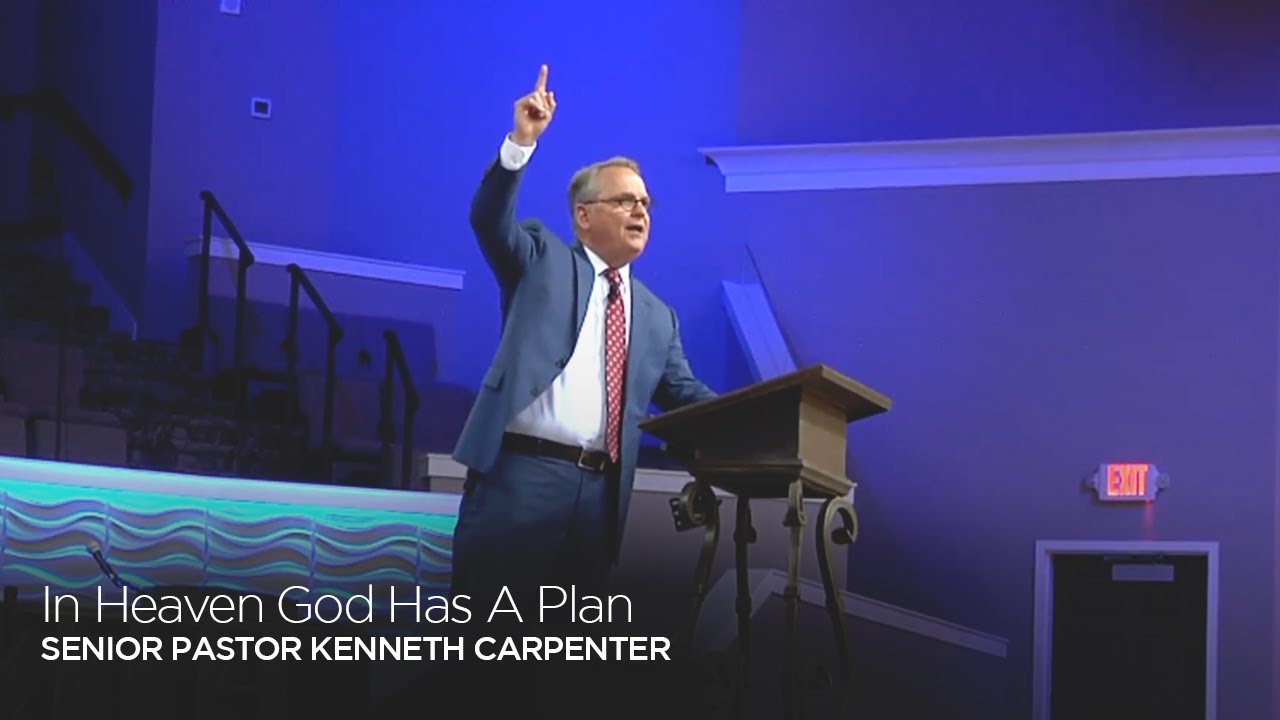 In Heaven God Has A Plan | Senior Pastor Kenneth Carpenter - YouTube