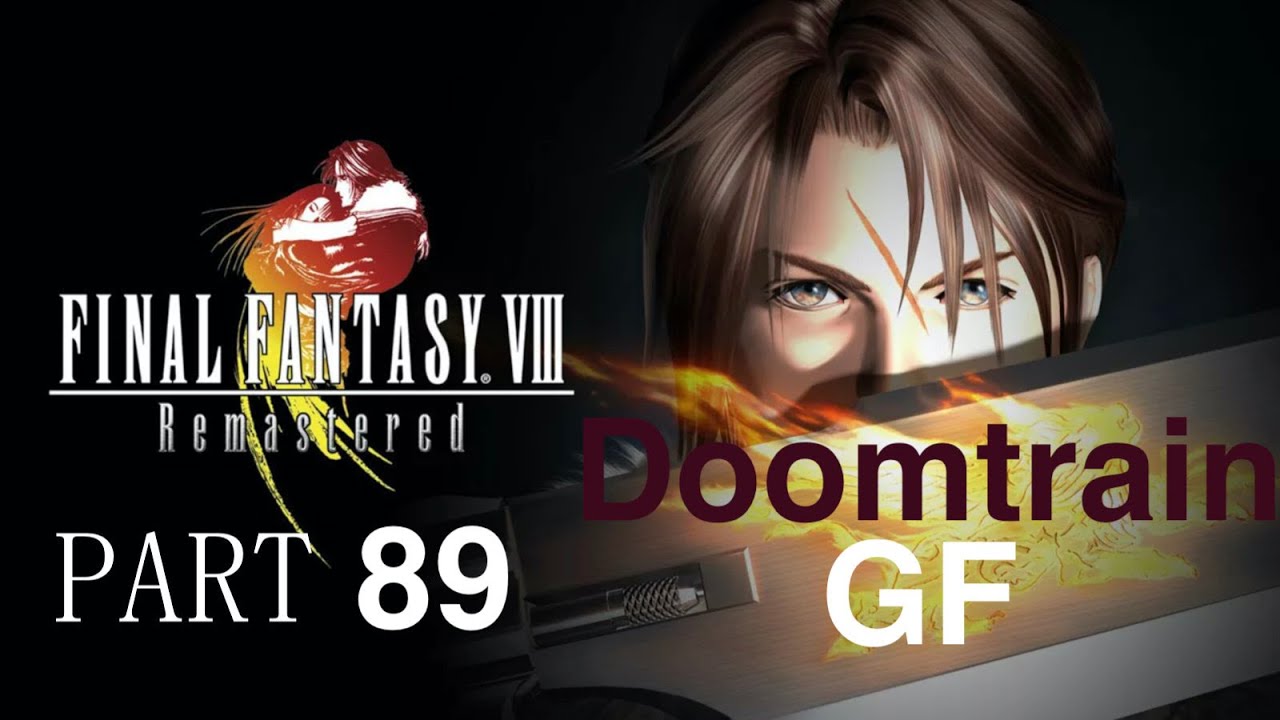 FINAL FANTASY VIII Remastered HD - part 89 - GF Doomtrain - YouTube