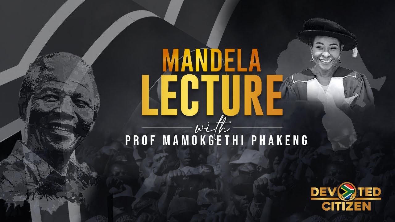 Devoted Citizen Annual Mandela Lecture with Prof Mamokgethi Phakeng ...