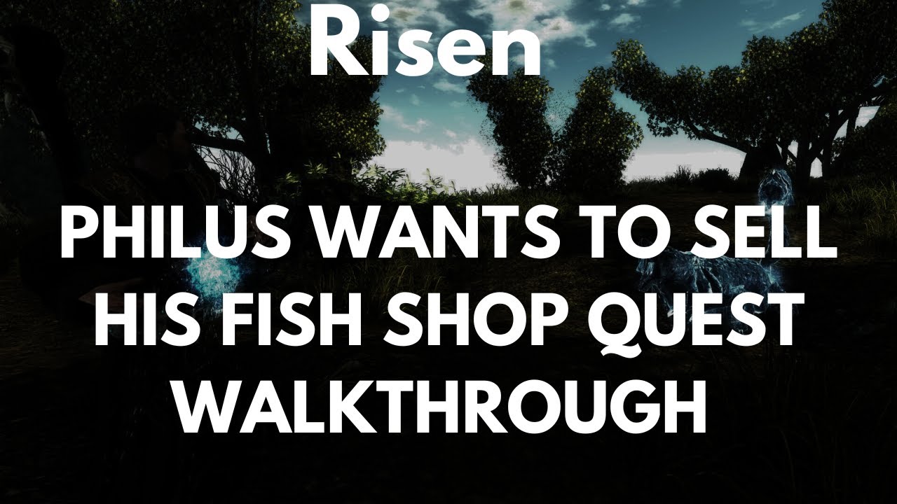 Risen Philus Wants To Sell His Fish Shop Quest Walkthrough - YouTube