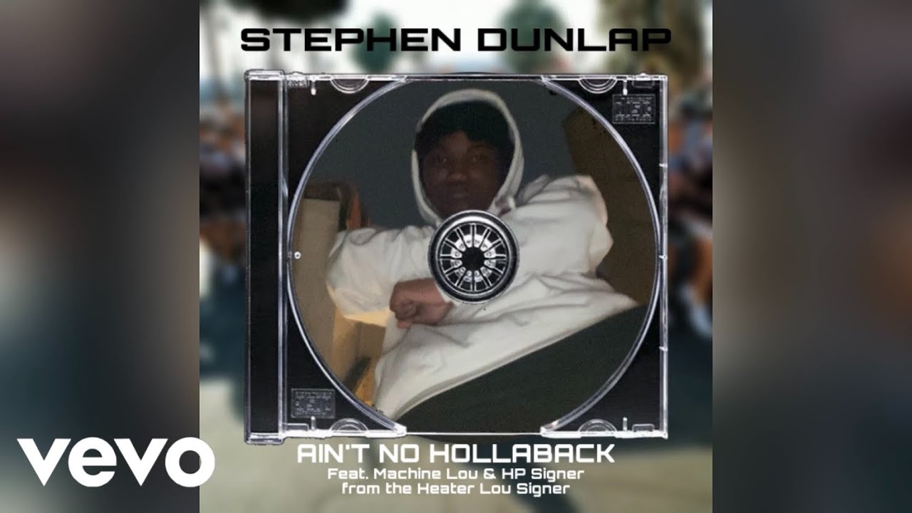 Stephen Dunlap - Ain’t No Hollaback (Official Audio) ft. Machine Lou ...