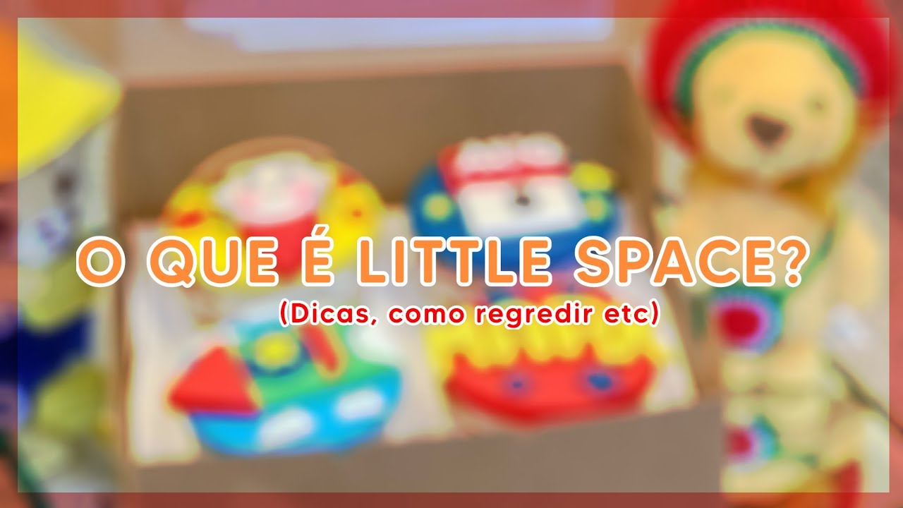 O QUE É LITTLE SPACE? - (Dicas, como regredir etc. ) - YouTube
