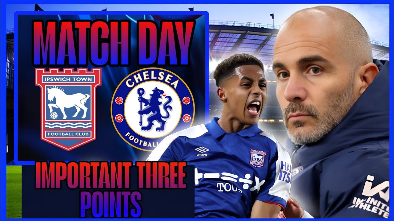 IPSWICH VS CHELSEA | IMPORTANT THREE POINTS | WE MUST WIN TODAY - YouTube