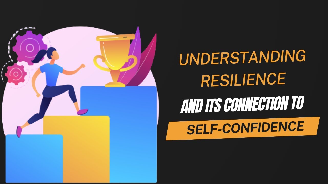 Self-Confidence (Lesson 21): Understanding resilience and its ...