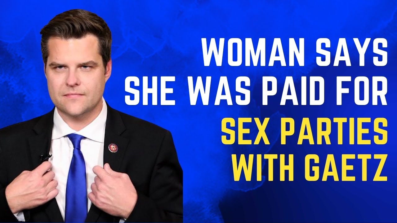 Woman Says She Was Paid For Sex Parties With Gaetz - YouTube