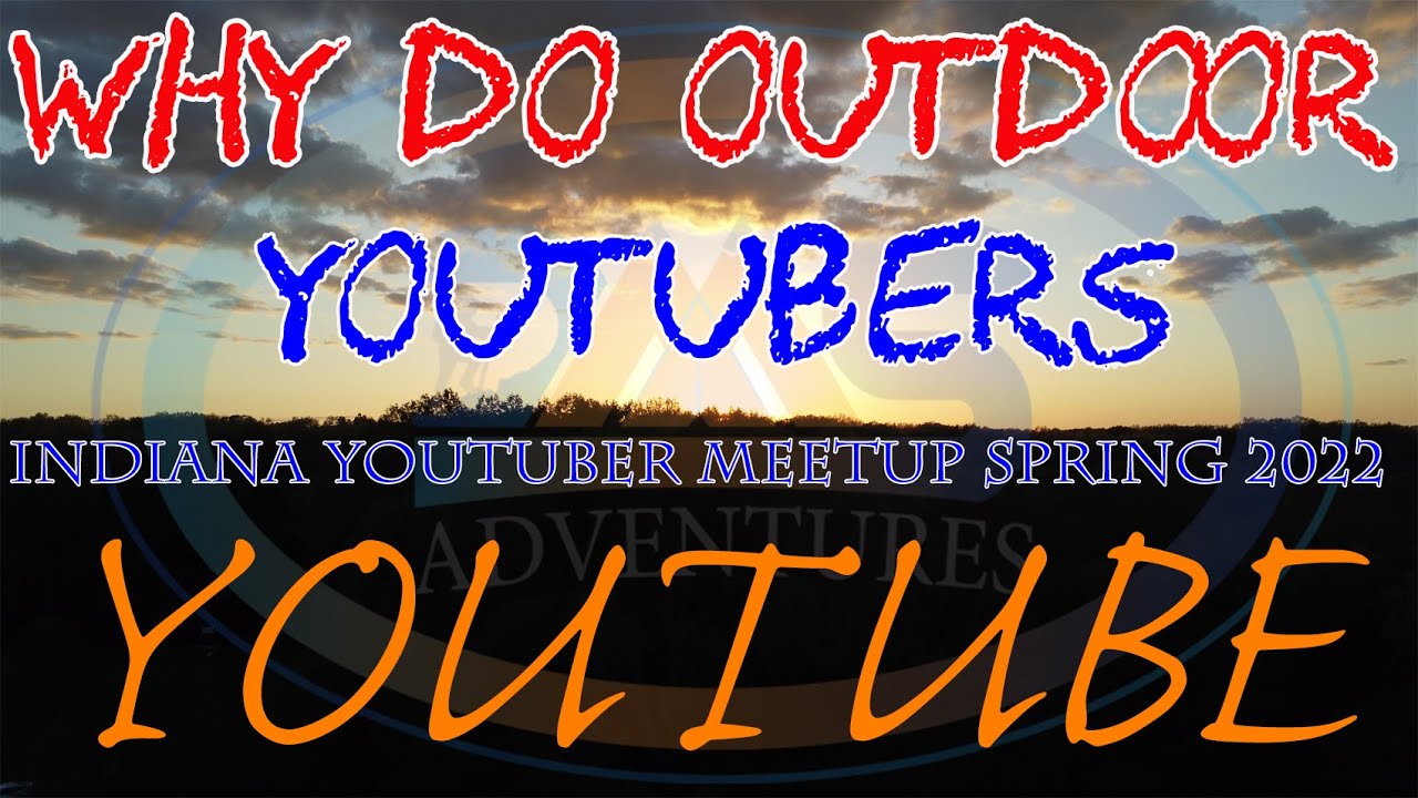 Why Do Outdoor Youtubers Youtube? - YouTube