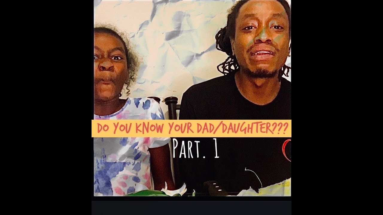 Do You Know Your Dad/Daughter PART 1 - YouTube