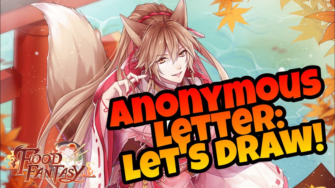 Food Fantasy - Anonymous Letter 4 Draws!! - YouTube