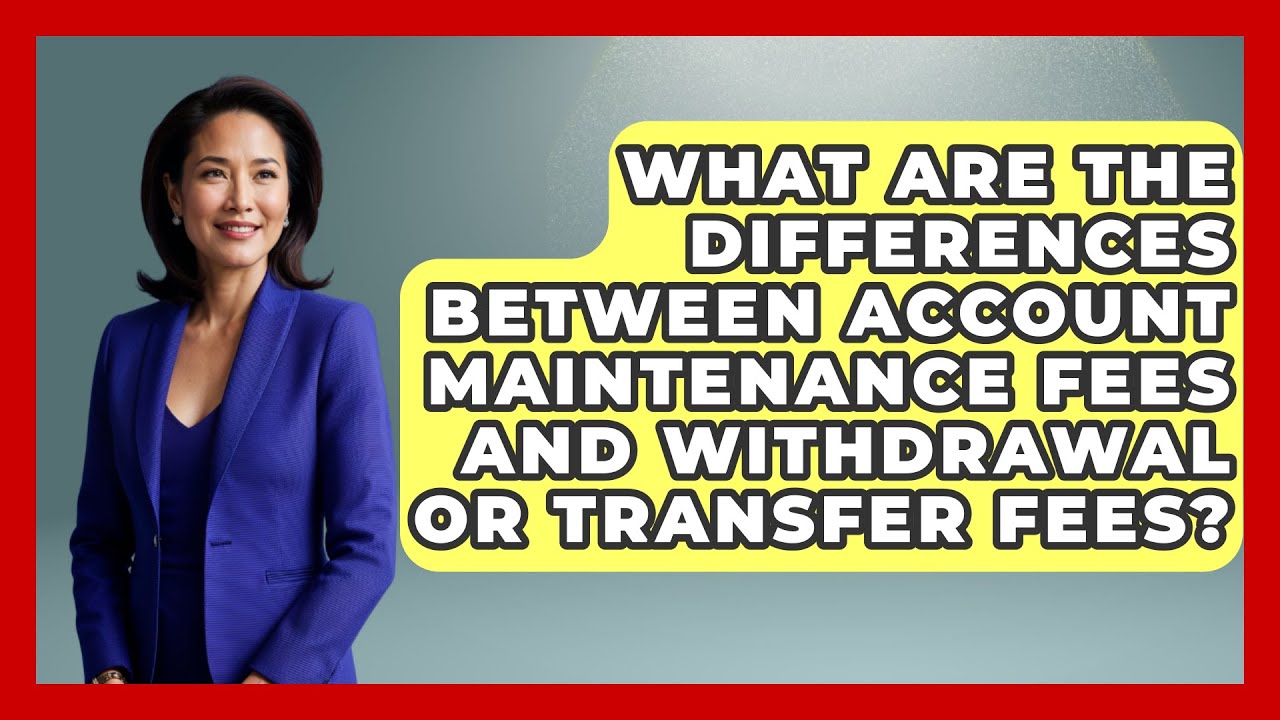 What Are the Differences Between Account Maintenance Fees and ...