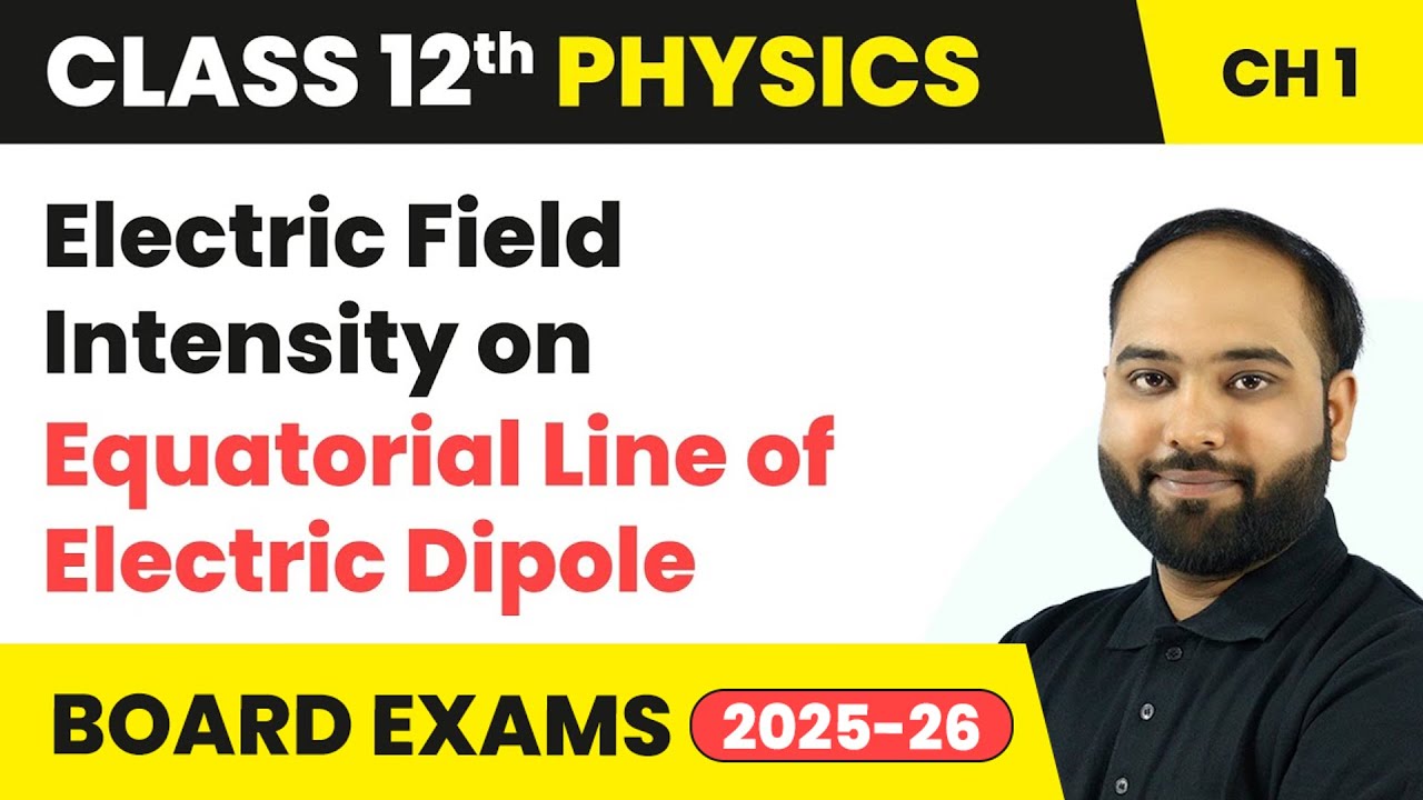 Electric Field Intensity on Equatorial Line of Electric Dipole | Class ...