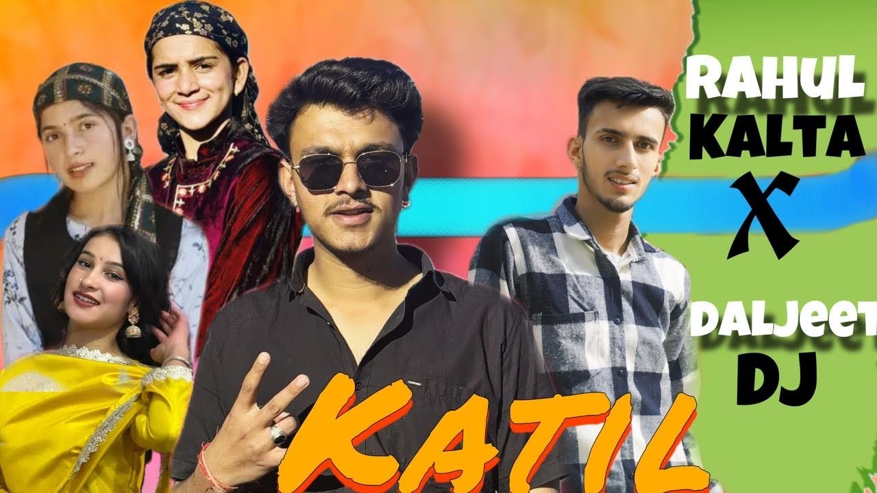 KATIL new Pahari song by Rahul kalta|| Music Daljeet Dj @NATTIANTHEM ...