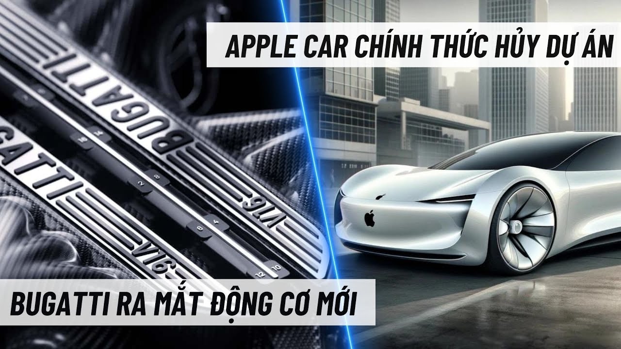 BUGATTI RA MẮT ĐỘNG CƠ MỚI, APPLE CAR CHÍNH THỨC HỦY BỎ, .. | ĐIỂM TUẦN ...