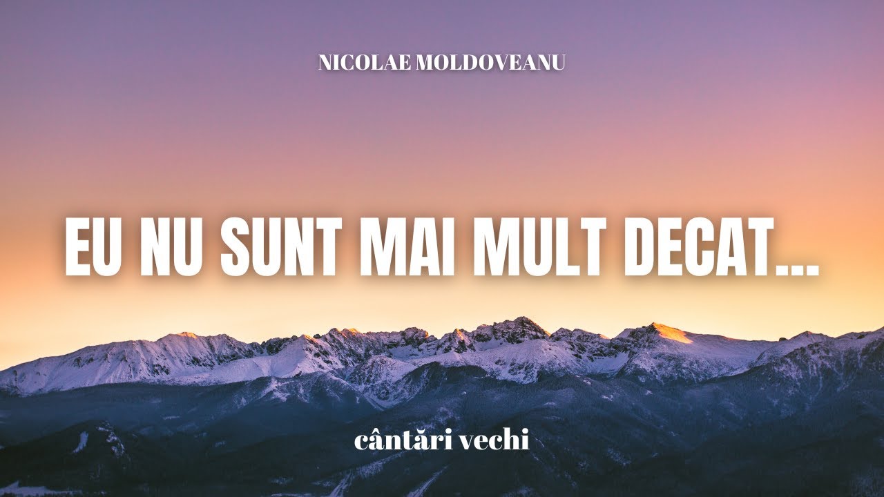 Eu nu sunt mai mult decat fulgul de nea - Nicolae Moldoveanu | cântări ...