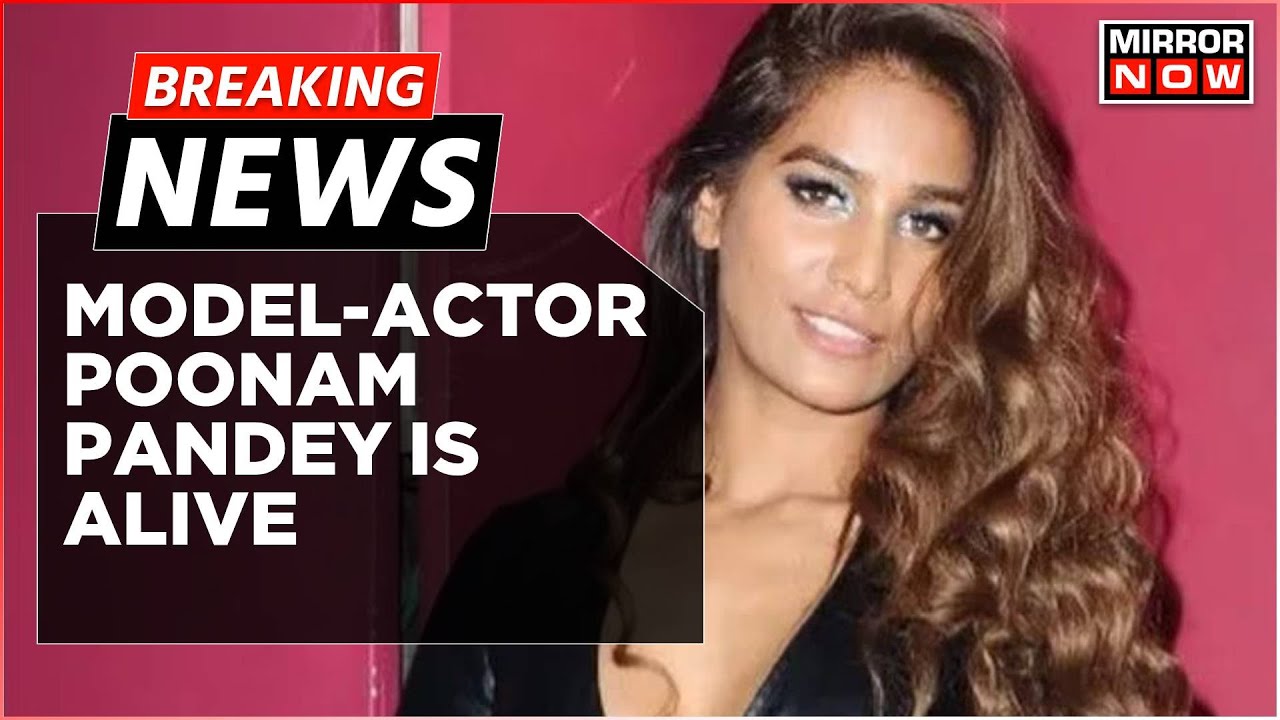 Breaking News | Poonam Pandey Says 'I'm Here, Alive' After Reports Of ...
