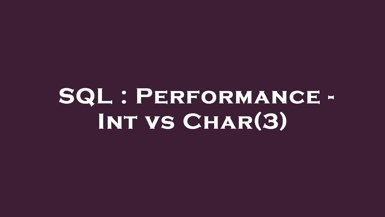 SQL : Performance - Int vs Char(3) - YouTube