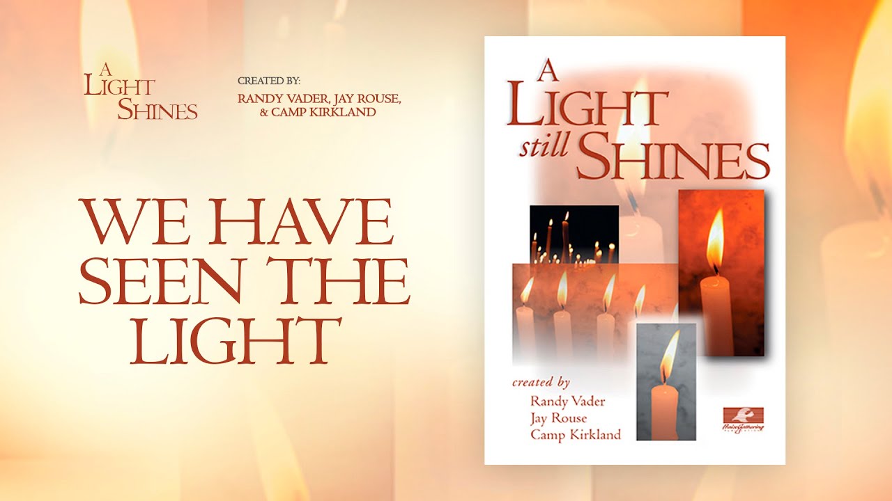 We Have Seen The Light (Arr. Randy Vader, Jay Rouse & Camp Kirkland ...