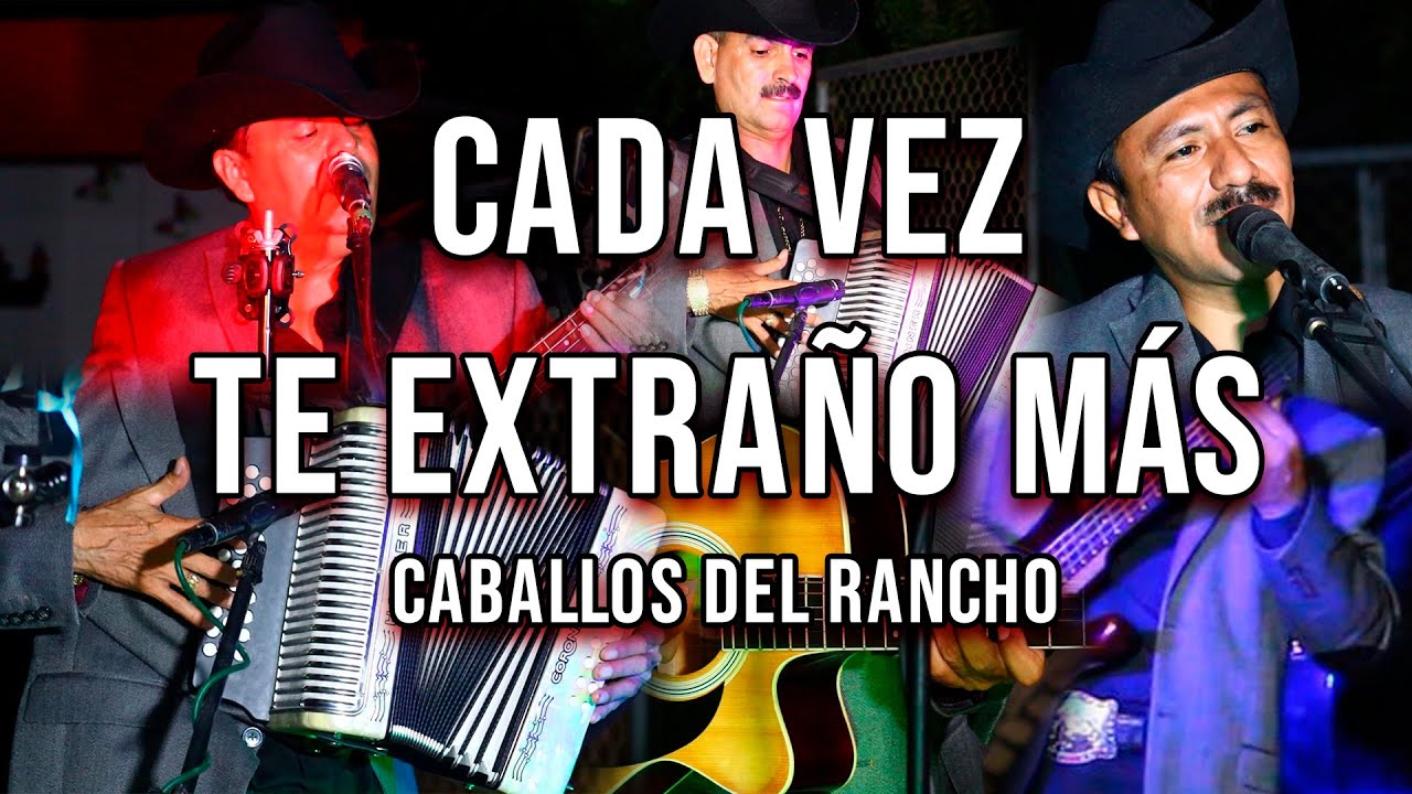 Cada Vez Te Extraños Más - Caballos Del Rancho (En Vivo 2022) - YouTube