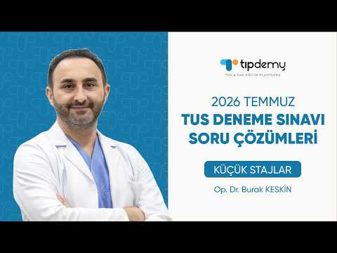 Tıpdemy Temmuz 2026 TUS Deneme Sınavı Soru Çözümleri - Küçük Stajlar | Op. Dr. Burak KESKİN
