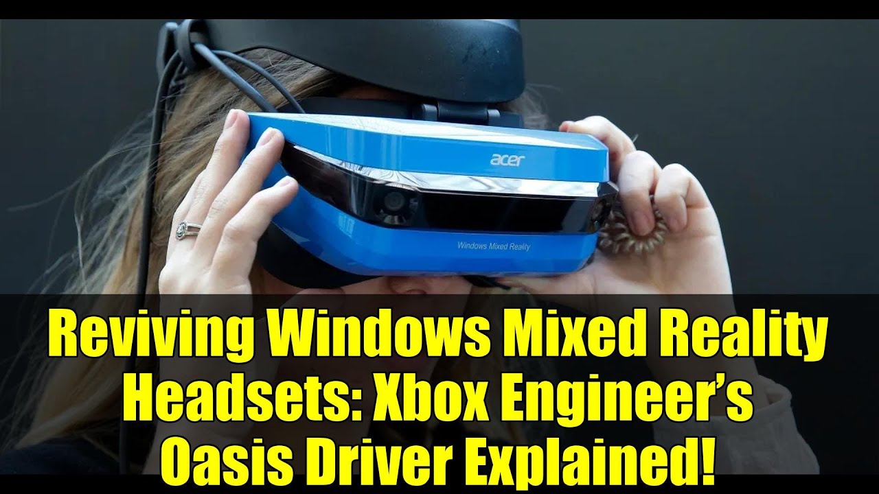 Reviving Windows Mixed Reality Headsets: Xbox Engineer’s Oasis Driver ...