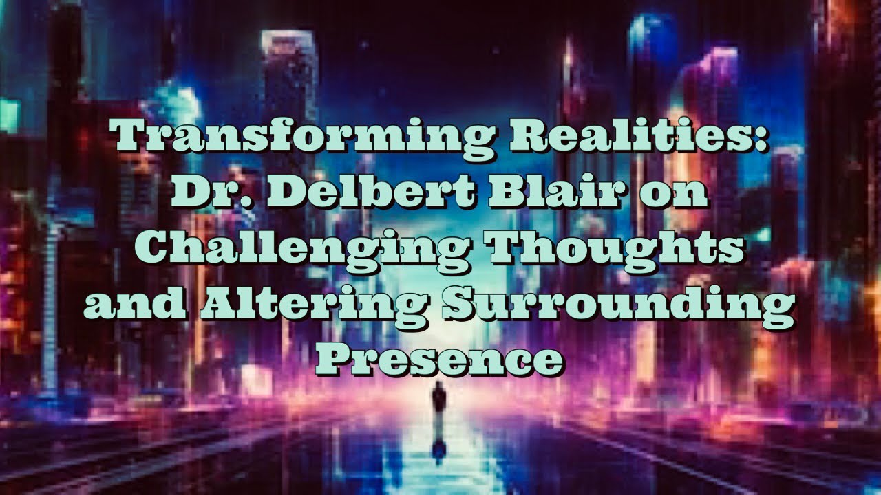 Dr Delbert Blair: Transforming Realities - YouTube