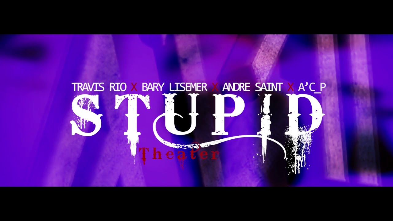 Stupid Theater ( DISS TRACK ) - Travis Rio x Bary Lisemer x Andre Saint ...