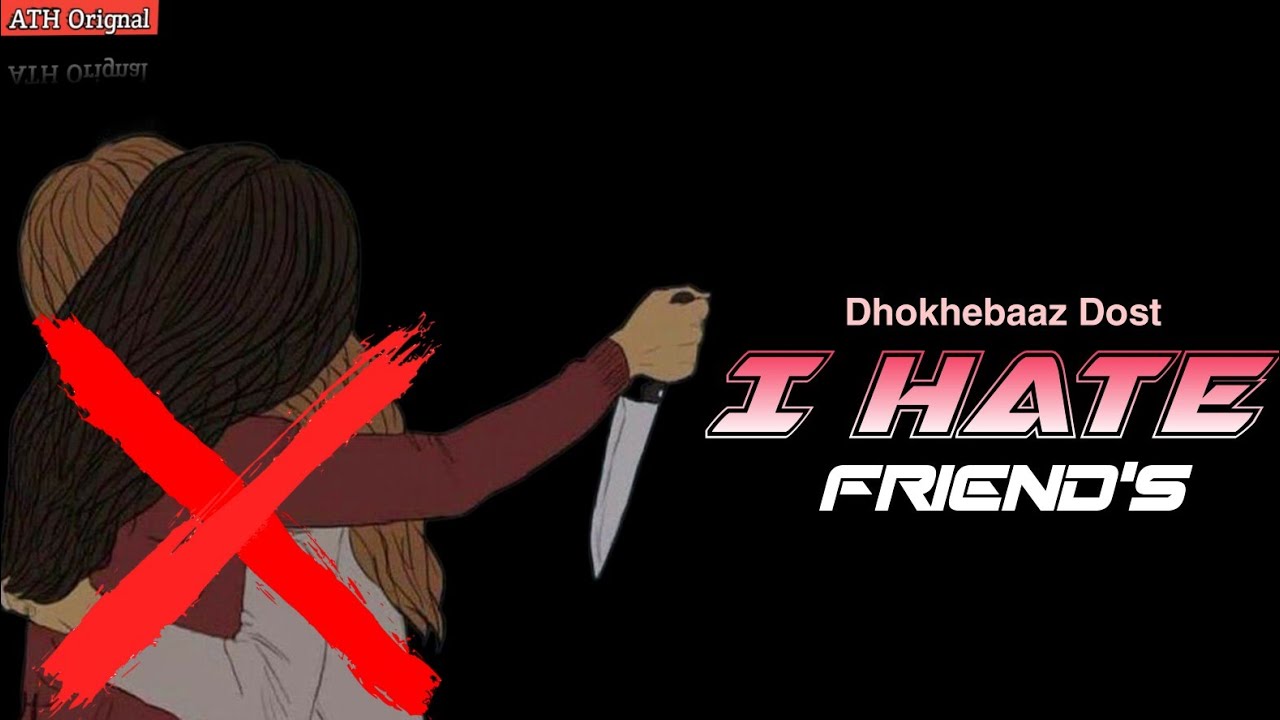 🙅I Hate Friends Status | Fake Friends Shayari | Ath Tarun - YouTube